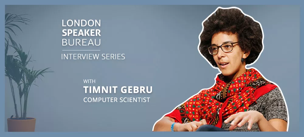 Interview with Timnit Gebru - Computer Scientist - London Speaker Bureau